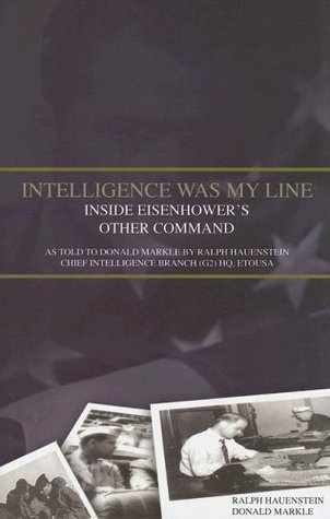 Intelligence Was My Line: Inside Eisenhower's Other Command by Ralph W ...