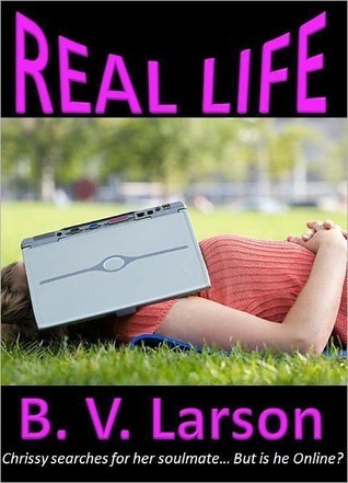 Real Life by B.V. Larson | Goodreads