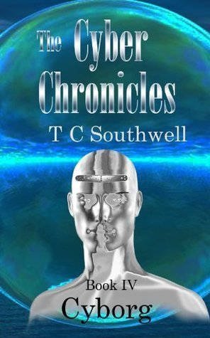 Cyborg (The Cyber Chronicles, #4) by T.C. Southwell | Goodreads