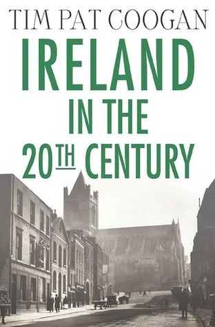Ireland In The 20th Century by Tim Pat Coogan | Goodreads