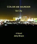COLOR ME MURDER-Sin City by Jerry Bruce | Goodreads