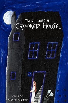 There Was a Crooked House... An Anthology of Crooked Stories by Jessy ...