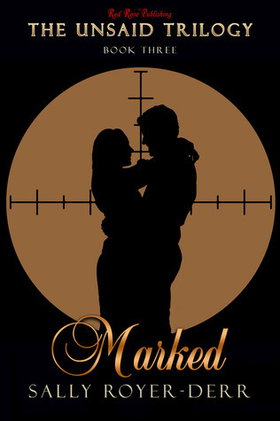 Marked (The Unsaid Trilogy #3) by Sally Royer-Derr | Goodreads