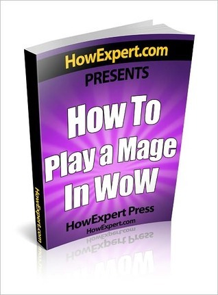 How To Play a Mage In WoW: Your Step By Step Guide To Playing Mages In ...