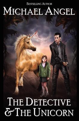 The Detective & The Unicorn by Michael Angel | Goodreads