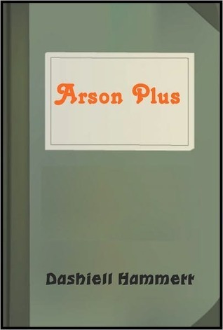 Arson Plus by Dashiell Hammett | Goodreads