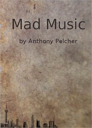 Mad Music by Anthony Pelcher | Goodreads
