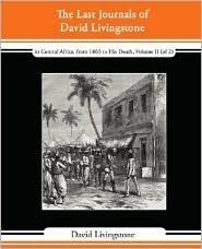 The Last Journals of David Livingstone, in Central Africa, from 1865 to ...