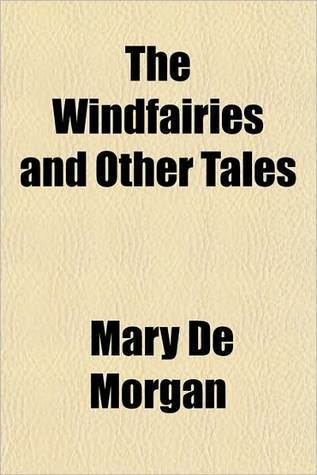 The Windfairies and Other Tales by Mary De Morgan | Goodreads