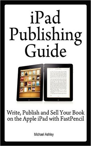 iPad Publishing Guide: Write, Publish and Sell Your Book on the Apple ...