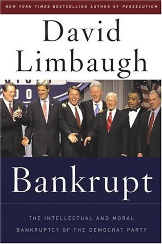Bankrupt: The Intellectual and Moral Bankruptcy of Today's Democratic ...