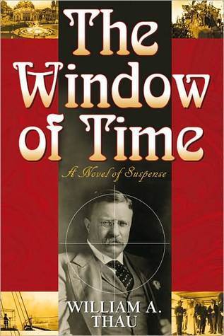 The Window of Time by William A. Thau | Goodreads