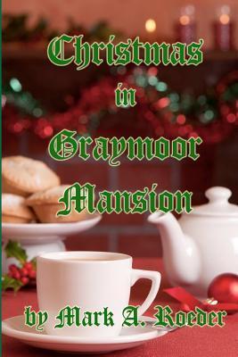Christmas in Graymoor Mansion by Mark A. Roeder | Goodreads