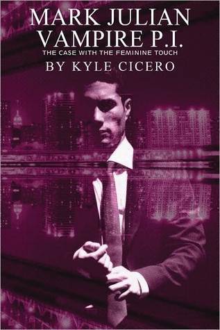 Mark Julian Vampire P.I.: The Case of the Feminine Touch by Kyle Cicero ...