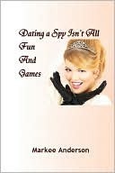 Dating A Spy Isn't All Fun And Games by Andie Alexander | Goodreads