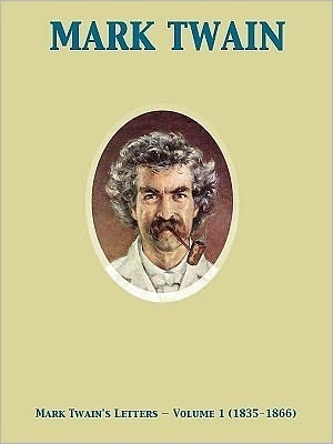 The Letters of Mark Twain, Vol 1 by Mark Twain | Goodreads