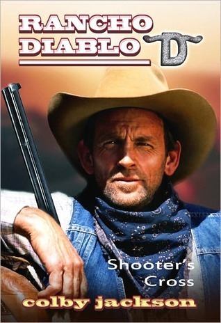 Shooter's Cross (Rancho Diablo Book 1) by Colby Jackson | Goodreads