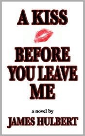 A Kiss Before You Leave Me by James Hulbert | Goodreads