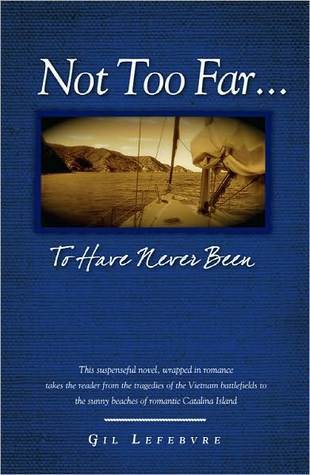 Not Too Far To Have Never Been by Gil Lefebvre | Goodreads