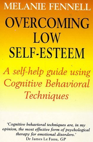 Overcoming Low Self-Esteem, 1st Edition: A Self-Help Guide Using Cognitive Behavioral Techniques ...