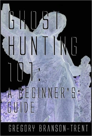 Ghost Hunting 101: A Beginner's Guide Revised Edition by Gregory ...