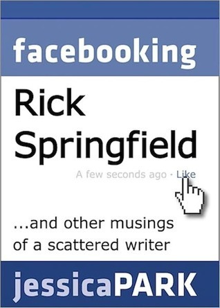 Facebooking Rick Springfield by Jessica Park | Goodreads