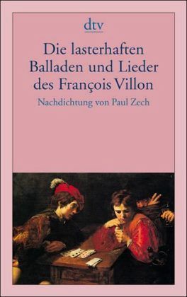 Die lasterhaften Balladen und Lieder des Francois Villon by François ...