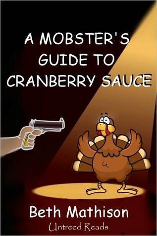A Mobster's Guide to Cranberry Sauce by Beth Mathison | Goodreads