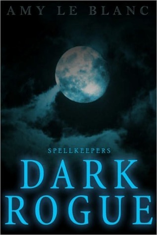 Dark Rogue (SpellKeepers Series) by Amy LeBlanc | Goodreads