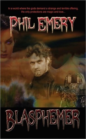Blasphemer by Philip Emery | Goodreads
