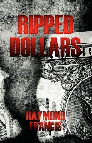 Ripped Dollars by Raymond Francis | Goodreads