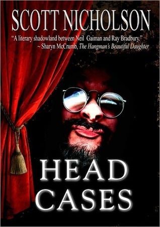 Head Cases by Scott Nicholson | Goodreads