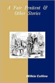 A Fair Penitent and Other Stories by Wilkie Collins | Goodreads