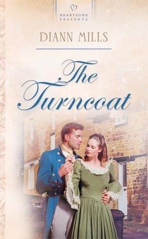 The Turncoat (Heartsong Presents, No. 527) by DiAnn Mills | Goodreads