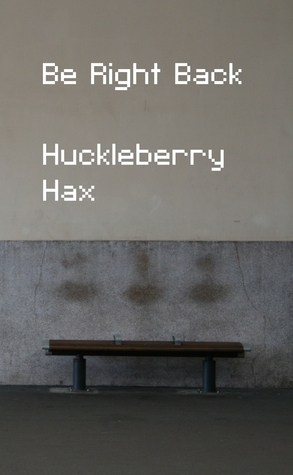 Be Right Back by Huckleberry Hax | Goodreads
