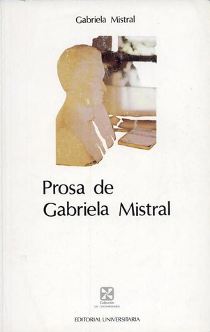 Prosa de Gabriela Mistral by Gabriela Mistral | Goodreads