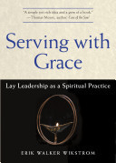 Serving with Grace: Lay Leadership as a Spiritual Practice by Erik Walker Wikstrom | Goodreads
