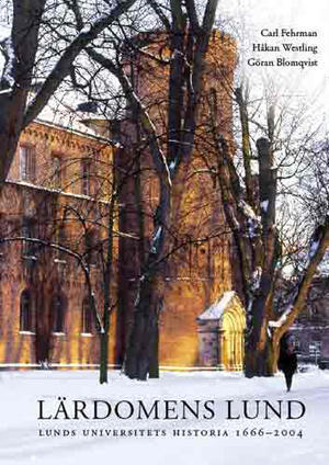Lärdomens Lund : Lunds universitets historia 1666-2004 by Carl Fehrman ...