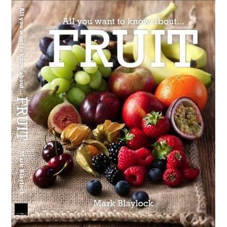 All You Want to Know About.... Fruit by Mark Blaylock | Goodreads