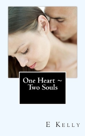 One Heart ~ Two Souls by E. Kelly | Goodreads