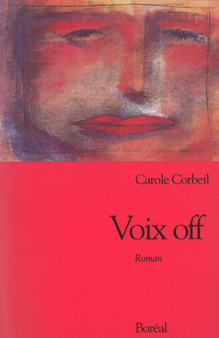Voix off by Carole Corbeil | Goodreads
