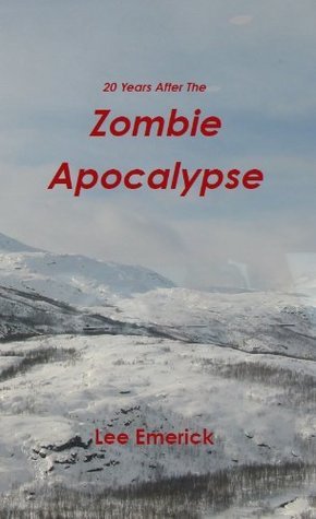 20 Years After The Zombie Apocalypse by Lee Emerick | Goodreads