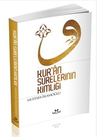 Kur'an Surelerinin Kimliği by Mustafa İslamoğlu | Goodreads