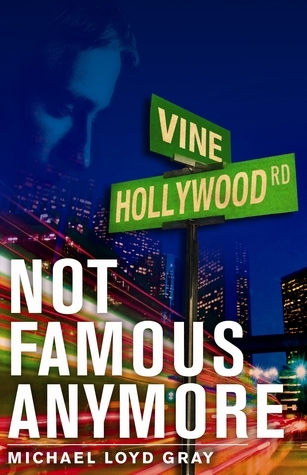 Not Famous Anymore by Michael Loyd Gray | Goodreads