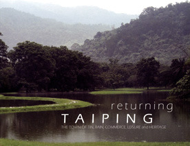 Returning Taiping: the town of tin, rain, commerce, leisure and ...
