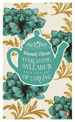 Everlasting Syllabub and the Art of Carving by Hannah Glasse | Goodreads