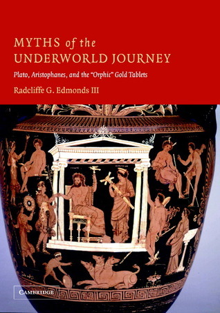 Myths of the Underworld Journey: Plato, Aristophanes, and the "Orphic ...