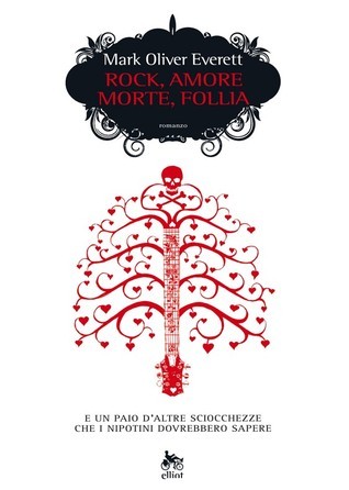 Rock, amore, morte, follia: e un paio d'altre sciocchezze che i ...