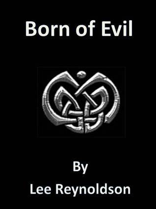 Born of Evil by Lee Reynoldson | Goodreads