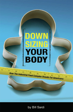 Downsizing Your Body - How the Industrial Food Complex Breeds Fat ...